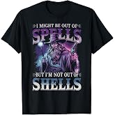 Amazon.com: I Might Be Out Of Spells But I'm Not Out Of Shells up T ...