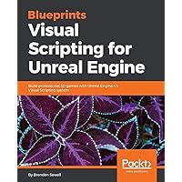 Blueprints Visual Scripting for Unreal Engine: Sewell, Brenden: 9781785286018: Amazon.com: Books