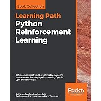 Python Reinforcement Learning: Solve complex real-world problems by mastering reinforcement ...