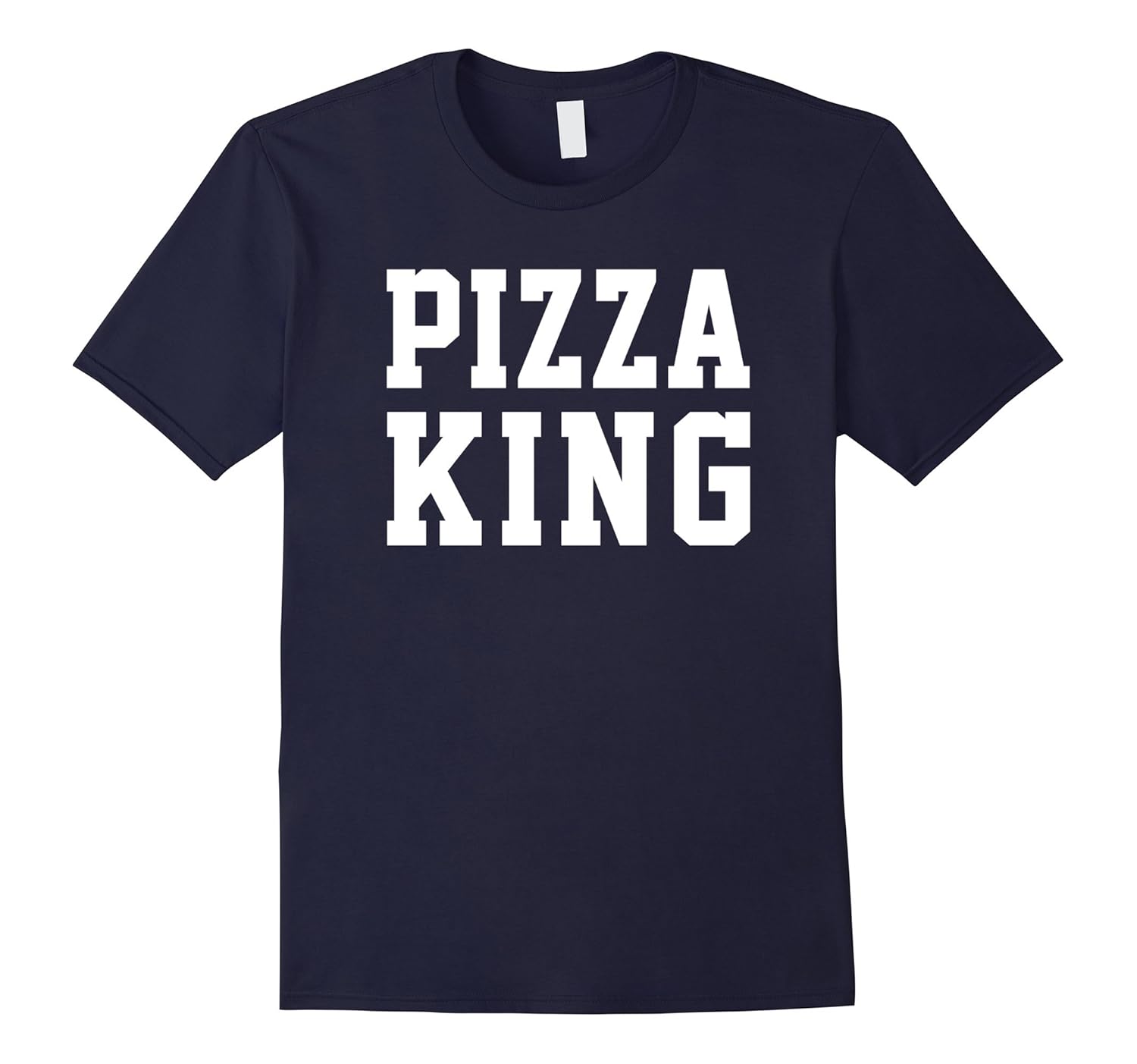 Pizza King Funny Hungry Humor Saying Tee