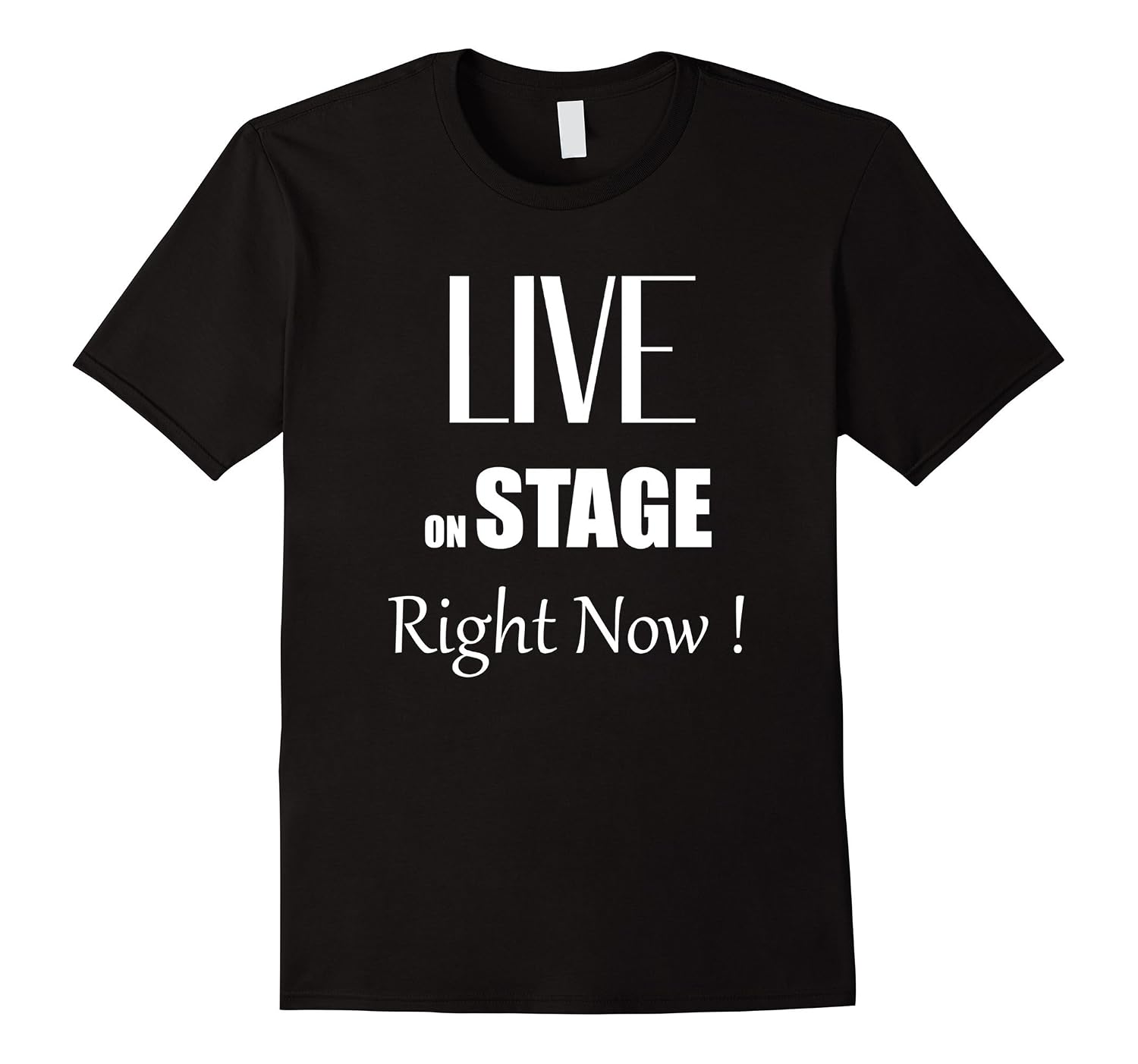 Mens Live on stage right now Performer t-shirt-4LVS – 4loveshirt