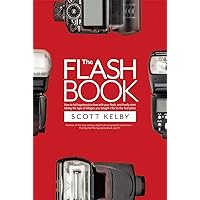 The Flash Book: How to fall hopelessly in love with your flash, and ...