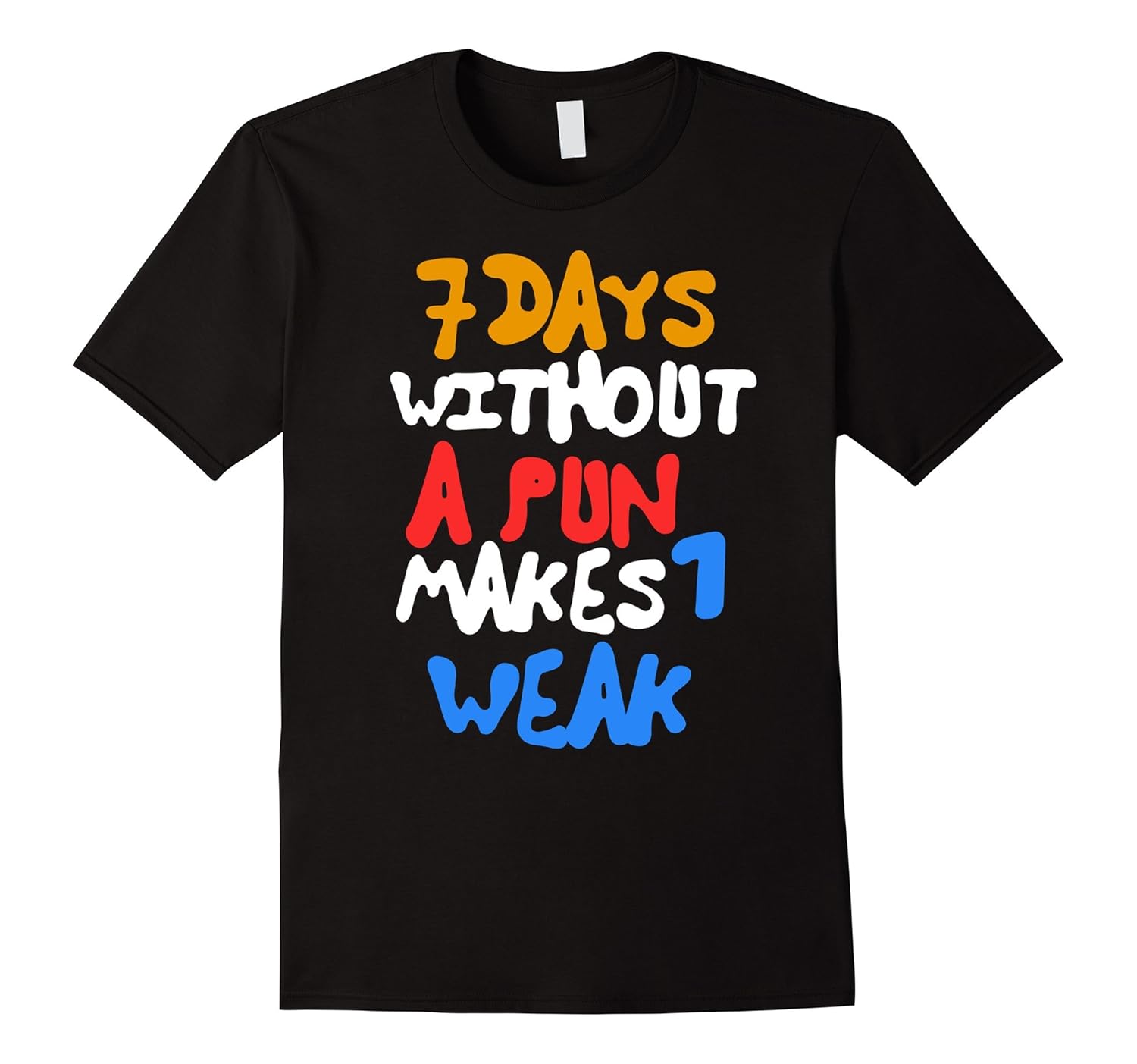 7 Days Without A Pun Makes 1 Weak Week Cute Funny Joke Shirt-CL – Colamaga