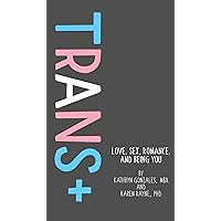 Amazon.com: Trans+: Love, Sex, Romance, and Being You: 9781433829833 ...