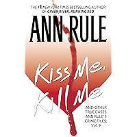 Amazon.com: Kiss Me, Kill Me: Ann Rule's Crime Files Vol. 9 eBook : Rule, Ann: Kindle Store