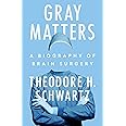Gray Matters: A Biography of Brain Surgery: Schwartz, Theodore H.: 9780593474105: Amazon.com: Books