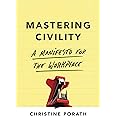 Mastering Civility: A Manifesto for the Workplace: Porath, Christine ...