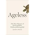 Ageless: The New Science of Getting Older Without Getting Old: Steele ...