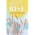Watch Me Rise: Recipes for Bread, Poems for Growth: Altman, Dayna ...