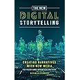 The New Digital Storytelling: Creating Narratives with New Media-Revised and Updated Edition ...