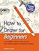 How to Draw for Beginners - A Complete Step-by-Step Guide from Simple ...