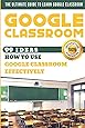 Google Classroom: 99 Ideas how to use Google Classroom effectively. The ...