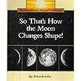 So That's How the Moon Changes Shape! (Rookie Read-About Science: Space ...