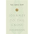 Journey to the Cross: A 40-Day Lenten Devotional: Tripp, Paul David ...