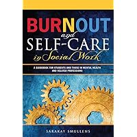 Burnout and Self-Care in Social Work: A Guidebook for Students and ...