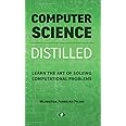 Computer Science Distilled: Learn the Art of Solving Computational Problems: 9780997316001 ...