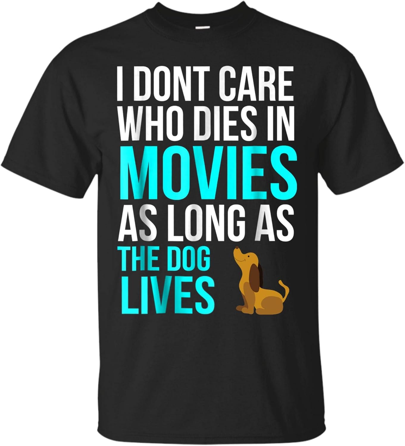Amazon I Dont Care Who Dies In Movies As Long As The Dog Lives Tee amazon-i-dont-care-who-dies-in-movies-as-long-as-the-dog-lives-tee