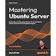 Mastering Ubuntu Server - Fourth Edition: Explore the versatile, powerful Linux Server ...
