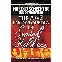 The Wikipedia Encyclopedia of Serial Killers: An A–Z Guide to History's Most Heinous Murderers ...