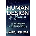 Human Design For Business: Discover Your Unique Blueprint to Build a ...