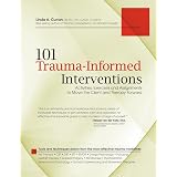 101 Trauma-Informed Interventions: Activities, Exercises and ...