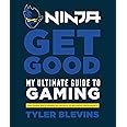 Ninja: Get Good: My Ultimate Guide to Gaming: Blevins, Tyler "Ninja ...