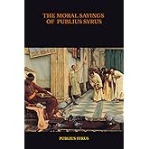 The Moral Sayings of Publius Syrus: A Roman Slave: Syrus, Publilius ...