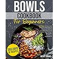 Bowls Cookbook for Beginners: 365 Days of Easy and Delicious Recipes To ...