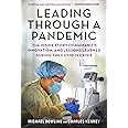 Leading Through a Pandemic: The Inside Story of Humanity, Innovation ...