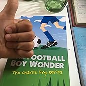 The Football Boy Wonder: Football book for kids 7-13 The Charlie Fry ...