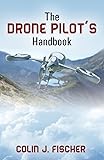 The Drone Pilot's Handbook: The knowledge, the skills, the rules: Adam ...