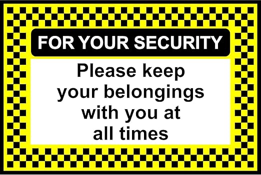 For your security please keep your belongings with you at all times ...