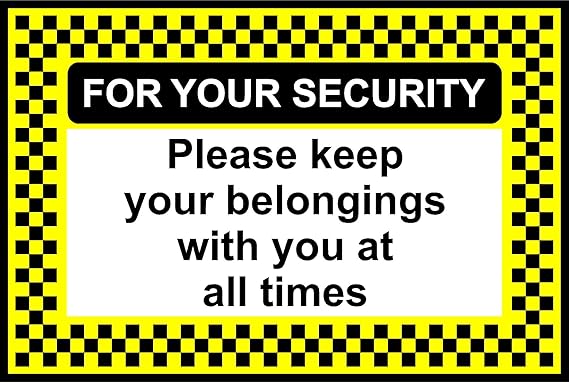 For your security please keep your belongings with you at all times ...