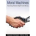 Moral Machines: Teaching Robots Right from Wrong: Wallach, Wendell ...