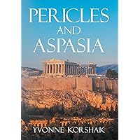Pericles and Aspasia: A Story of Ancient Greece: Yvonne Korshak ...