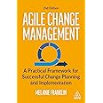 Agile Change Management: A Practical Framework for Successful Change Planning and Implementation ...
