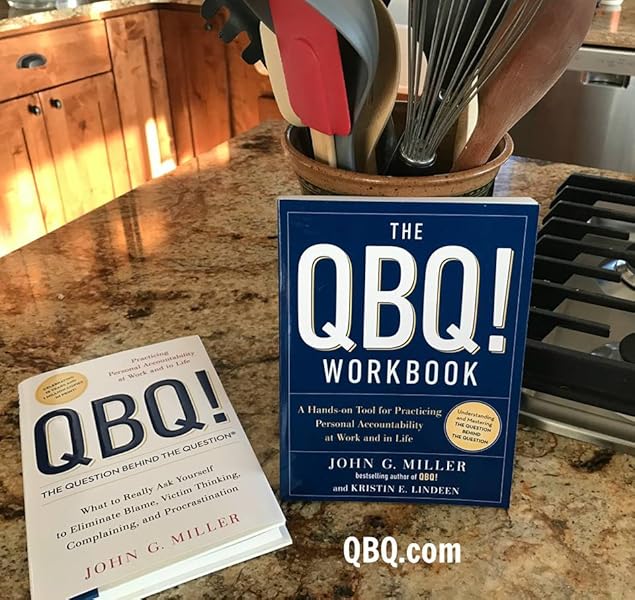 QBQ! The Question Behind the Question: Practicing Personal ...