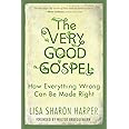 The Very Good Gospel: How Everything Wrong Can Be Made Right: Harper ...
