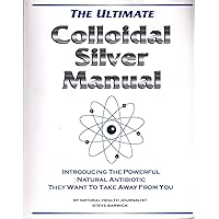 ULTIMATE COLLOIDAL SILVER MANUAL Introducing the Powerful Natural ...