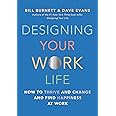 Designing Your Work Life: How to Thrive and Change and Find Happiness ...