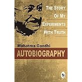 Autobiography: The Story of My Experiments with Truth: Gandhi, Mohandas Karamchand (Mahatma ...