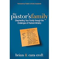 The Pastor's Family: Shepherding Your Family through the Challenges of ...