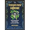 The Poison Path Grimoire: Dark Herbalism, Poison Magic, and Baneful ...