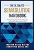 The Ultimate Semaglutide Handbook: Navigating Ozempic, Wegovy, Mounjaro ...