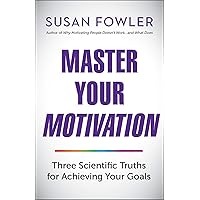 Master Your Motivation: Three Scientific Truths for Achieving Your ...