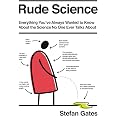 Rude Science: Everything You've Always Wanted to Know About the Science ...