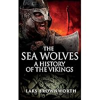 The Sea Wolves: A History of the Vikings: Brownworth, Lars ...