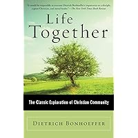 Life Together: The Classic Exploration of Christian in Community ...