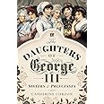 Amazon - The Daughters of George III: Sisters and Princesses: Curzon ...