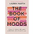 The Book of Moods: How I Turned My Worst Emotions Into My Best Life ...